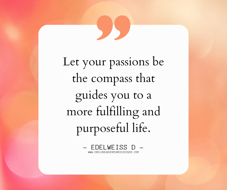 Daily Prompt: Thriving Through Passion – EXPLORE . ADVENTURE . DISCOVER